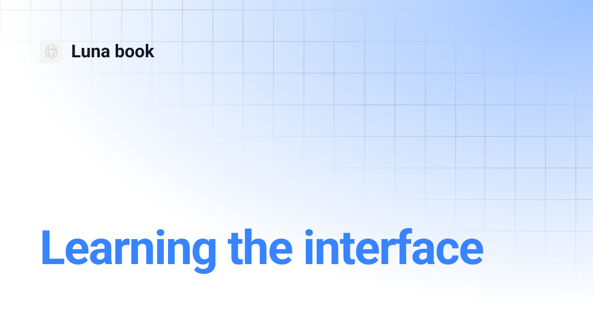 Learning the interface | Luna book